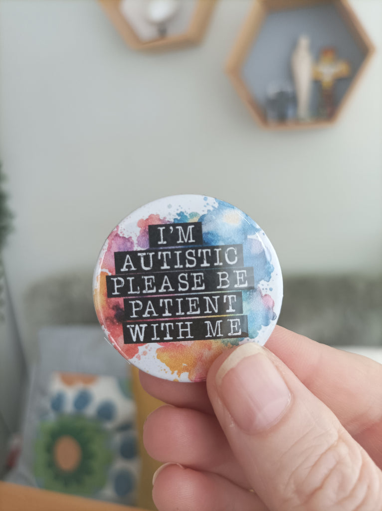 I'm Autistic Please Be Patient With Me Button Badge 38mm – Fred And Bo